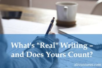 What’s “Real” Writing – and Does Yours Count? | Aliventures