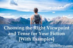 Choosing the Right Viewpoint and Tense for Your Fiction [With Examples ...