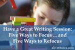 Have a Great Writing Session: Five Ways to Focus … and Five Ways to ...