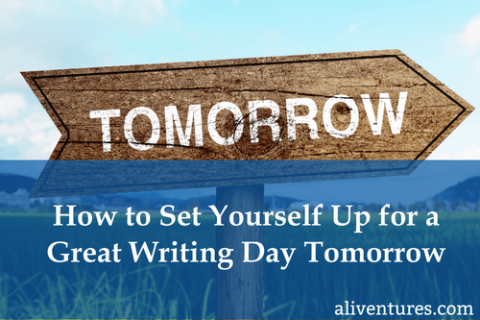 How to Set Yourself Up For a Great Writing Day Tomorrow | Aliventures