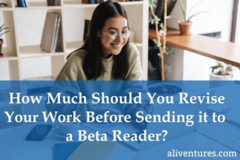 How Much Should You Revise Your Work Before Sending it to a Beta Reader ...
